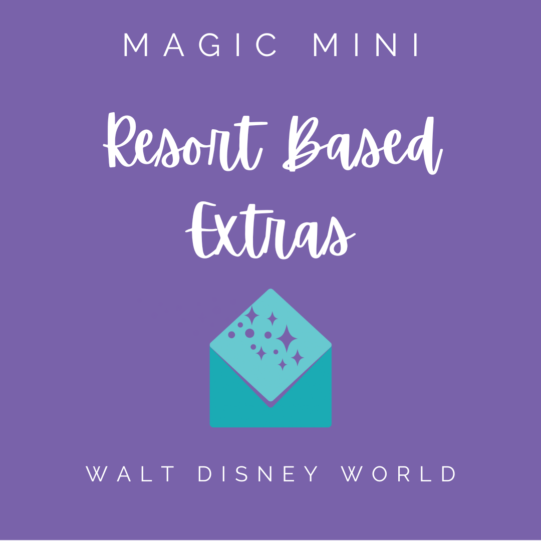 WDW Resort Based Extras Magic Mini – magicmadesimple